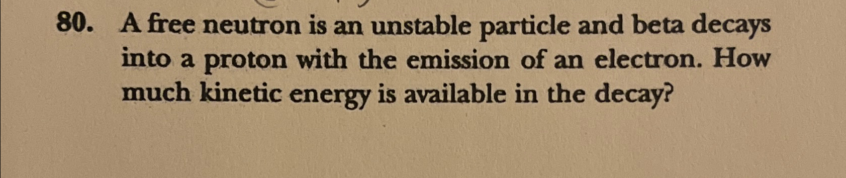 Solved A free neutron is an unstable particle and beta | Chegg.com