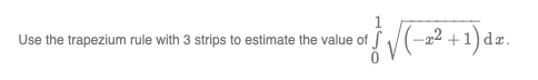 Solved Use the trapezium rule with 3 ﻿strips to estimate the | Chegg.com