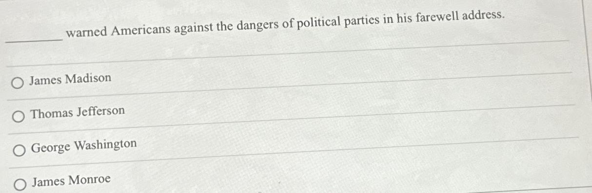 Solved warned Americans against the dangers of political | Chegg.com
