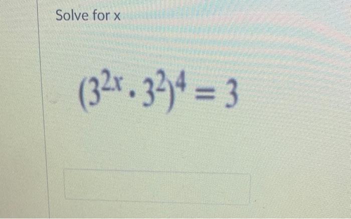 Solved Solve for X (32x⋅32)4=3 | Chegg.com