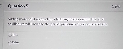 Solved Question 5Adding more solid reactant to a | Chegg.com