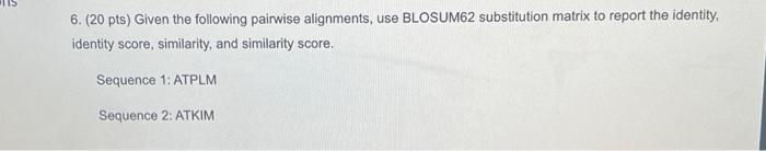 Solved 6. (20 pts) Given the following pairwise alignments, | Chegg.com