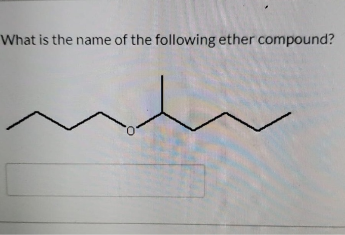 Solved What is the name of the following ether compound? | Chegg.com