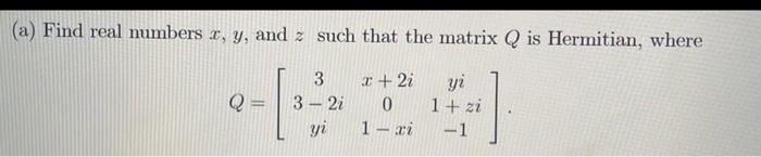 Solved (a) Find real numbers x,y, and z such that the matrix | Chegg.com