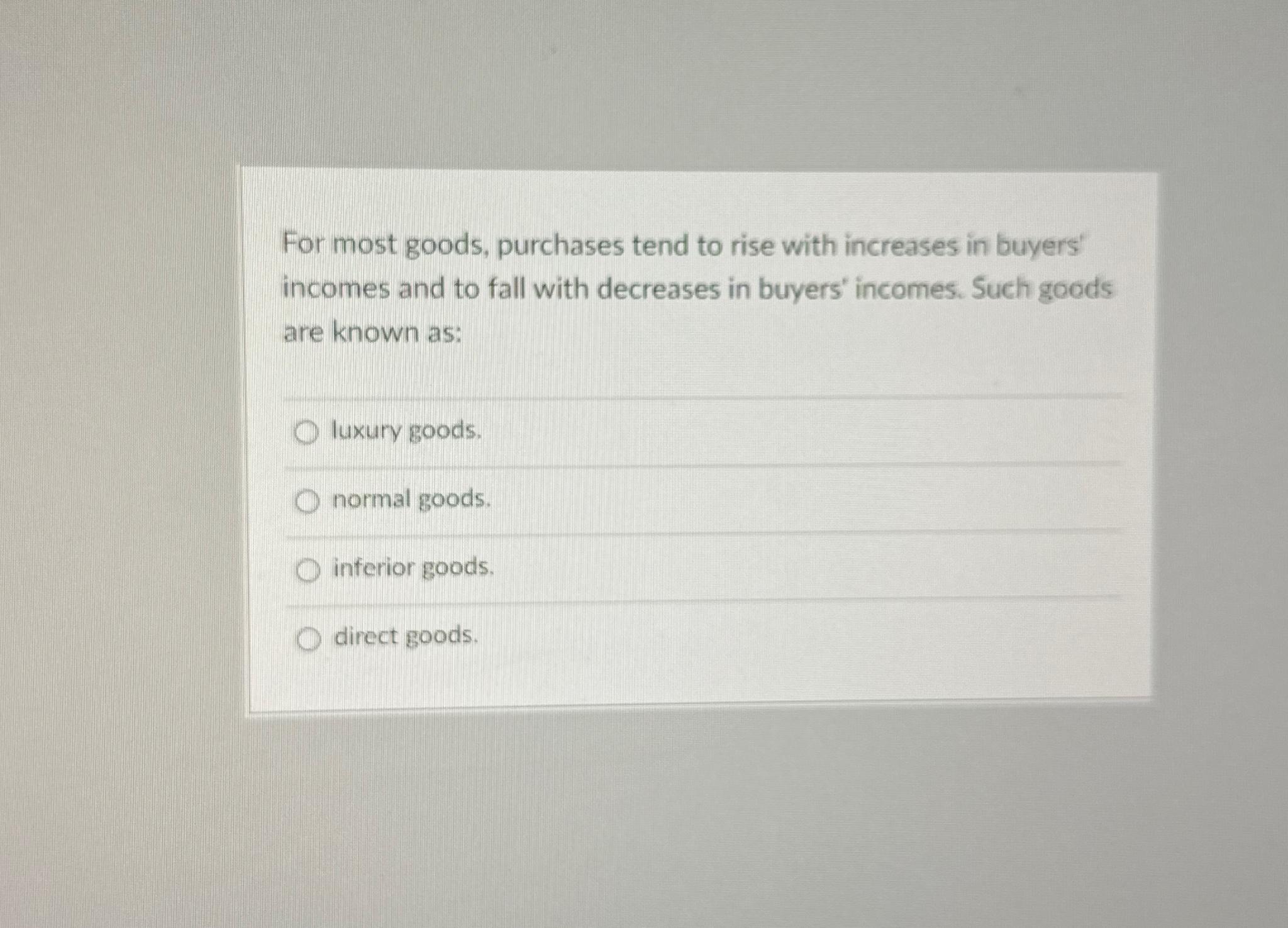 Solved For most goods, purchases tend to rise with increases | Chegg.com