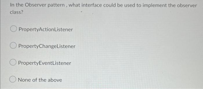 Solved In the Observer pattern , what interface could be | Chegg.com