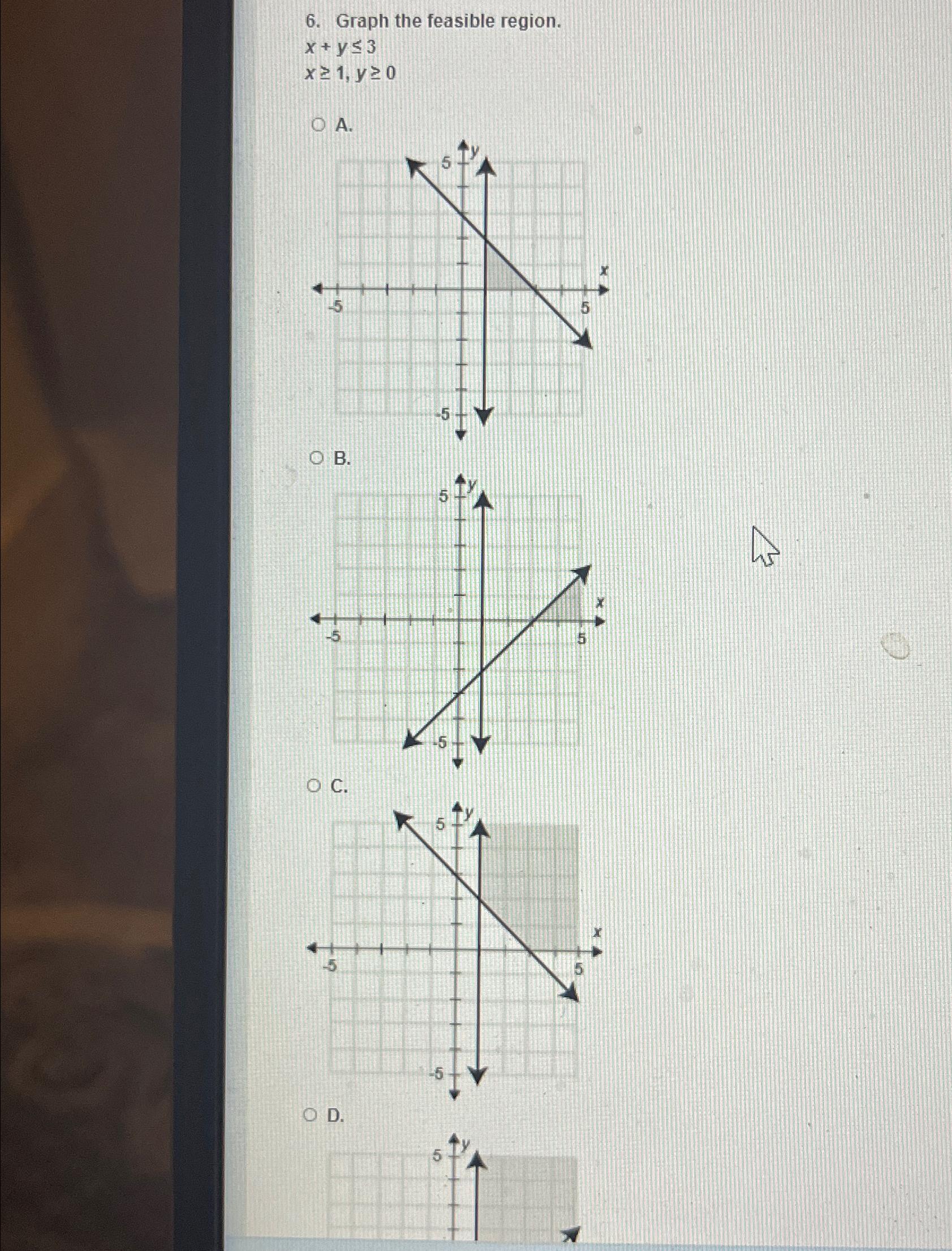 Solved Graph the feasible region.x+y≤3x≥1,y≥0A.B.D. | Chegg.com
