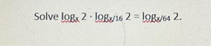 Solved Solve logx2⋅logx/162=logx/642 | Chegg.com