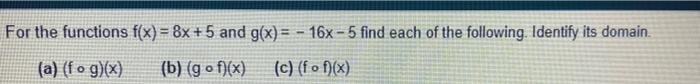 Solved For the functions f(x) = 8x + 5 and g(x) = - 16x - 5 | Chegg.com