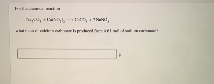 Solved For the chemical reaction Na, CO, + Ca(NO3)2 CaCO3 + | Chegg.com