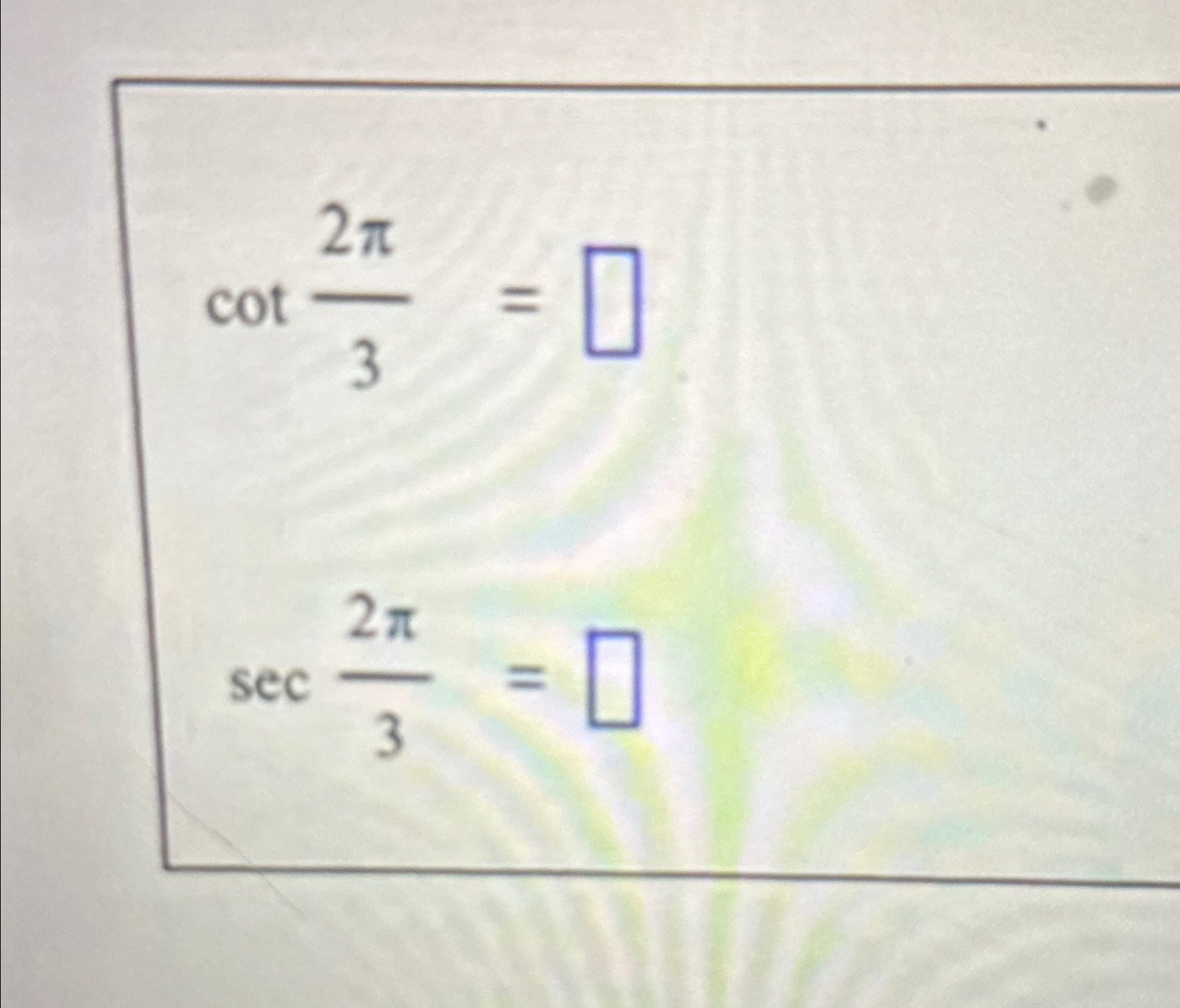 Solved cot(2π3)=sec(2π3)= | Chegg.com