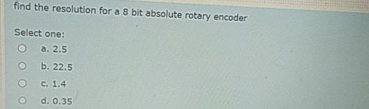 Solved find the resolution for a 8 ﻿bit absolute rotary | Chegg.com