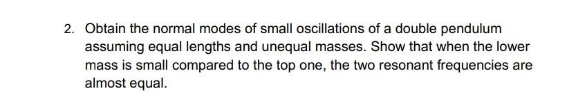 Solved Obtain the normal modes of small oscillations of a | Chegg.com