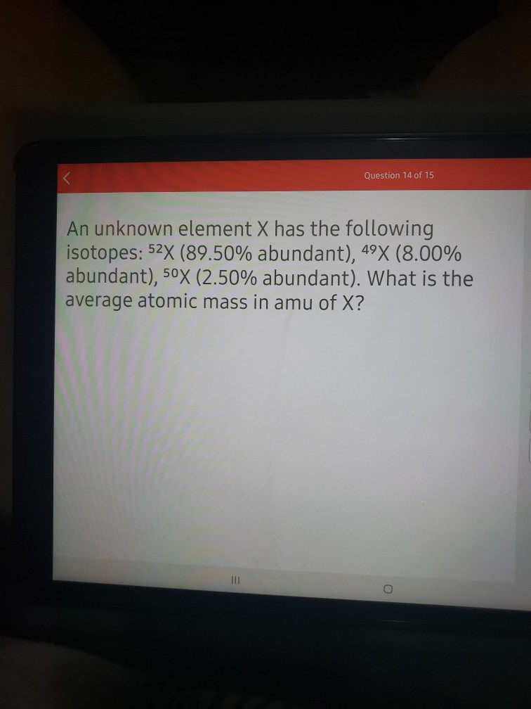 Solved Question 14 of 15 An unknown element X has the | Chegg.com