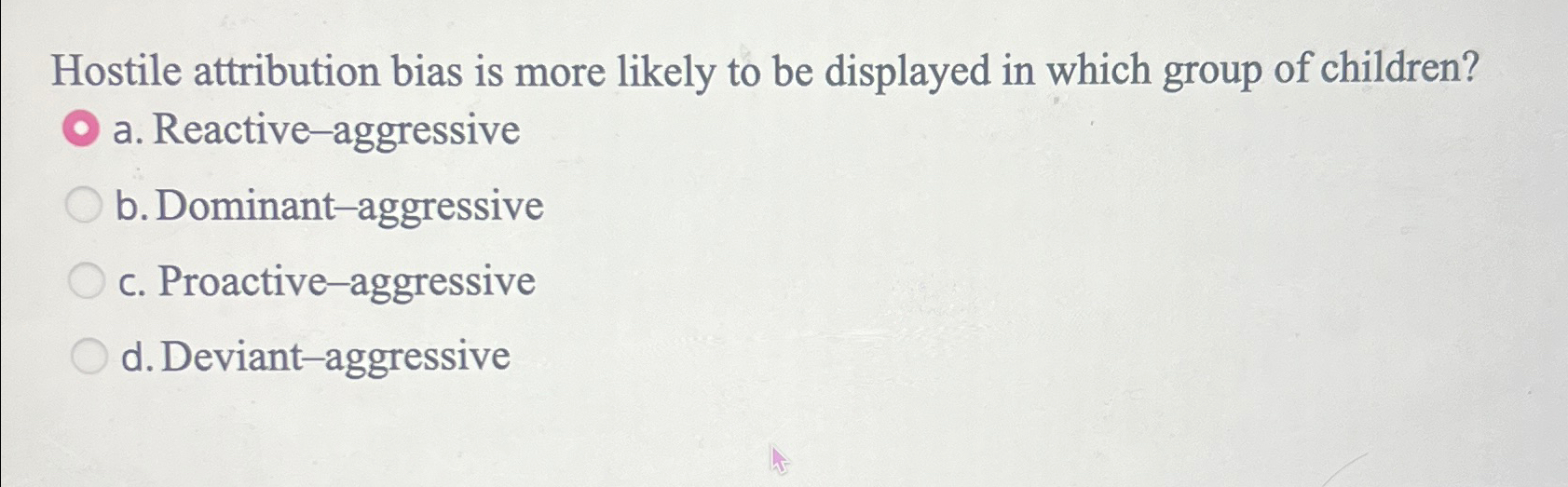 Solved Hostile attribution bias is more likely to be | Chegg.com