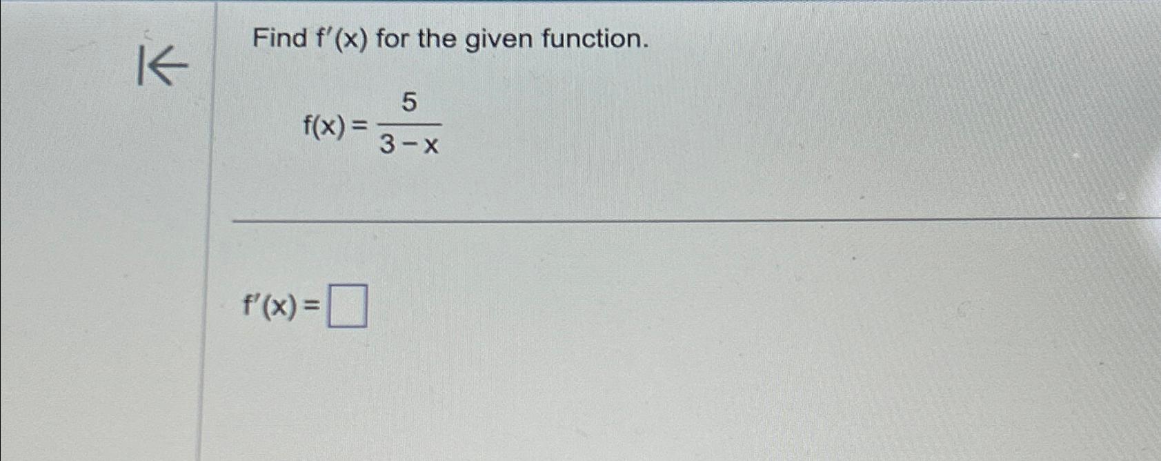 Solved Find f'(x) ﻿for the given function.f(x)=53-xf'(x)= | Chegg.com