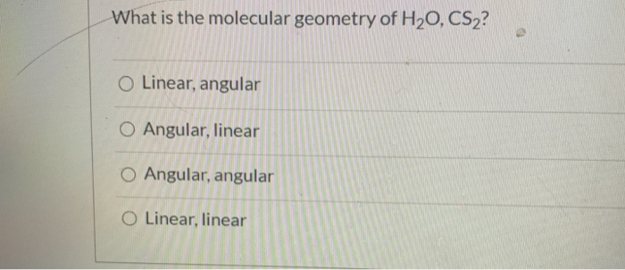 Solved What is the molecular geometry of H20, CS2? O Linear, | Chegg.com
