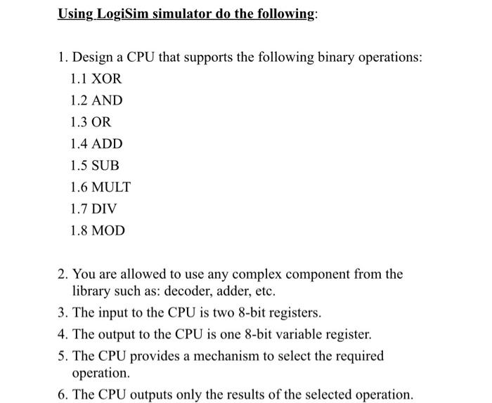 Using LogiSim simulator do the following: 1. Design a | Chegg.com