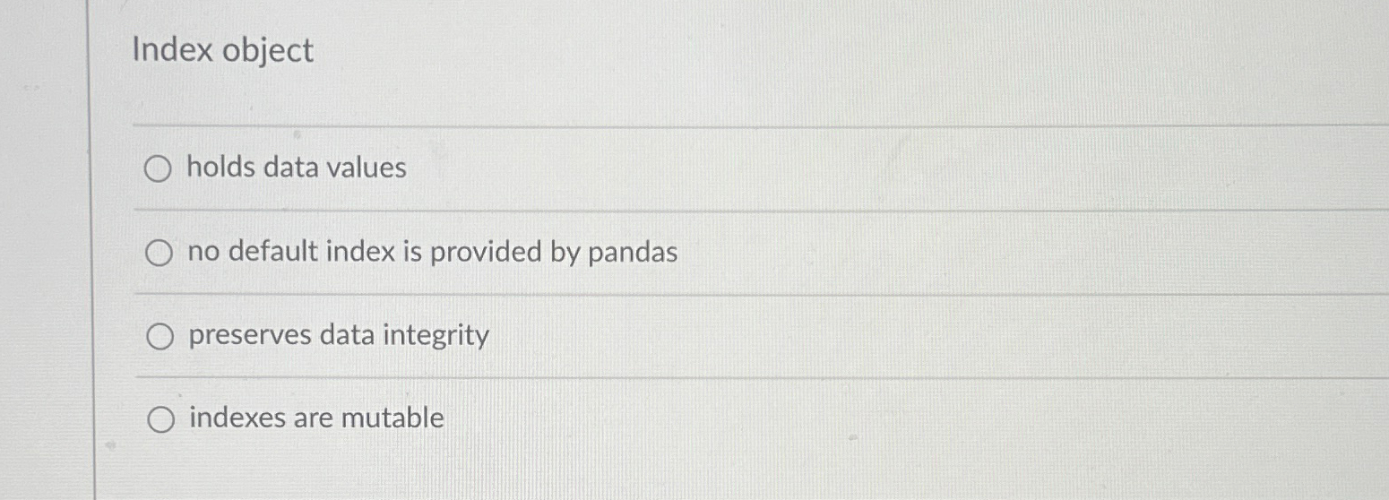 Solved Index objectholds data valuesno default index is | Chegg.com