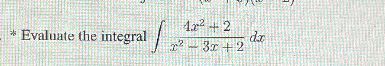 Solved Evaluate the integral ∫﻿﻿4x2+2x2-3x+2dx | Chegg.com