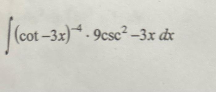 Solved ∫(cot−3x)−4⋅9csc2−3xdx | Chegg.com