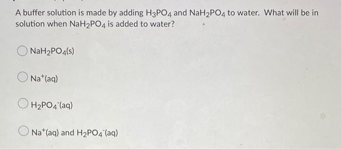 Solved A buffer solution is made by adding H3PO4 and NaH2PO4 | Chegg.com