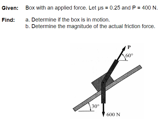Solved Given: Box with an applied force. Let μs=0.25 ﻿and | Chegg.com