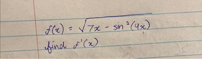 Solved f(x)=7x−sin2(4x) find f′(x) | Chegg.com