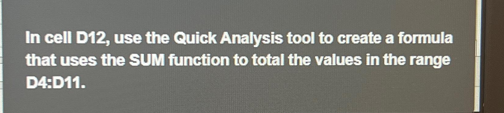 Solved In cell D12, ﻿use the Quick Analysis tool to create a | Chegg.com