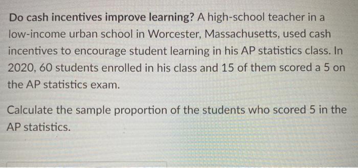 Solved Do cash incentives improve learning? A high-school | Chegg.com