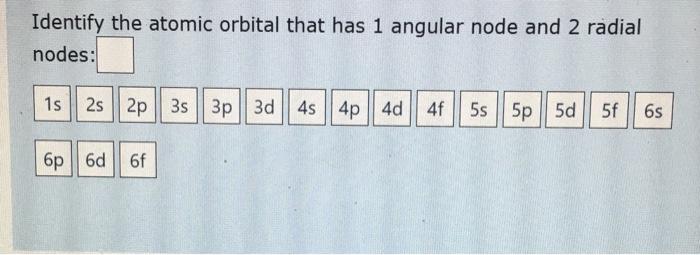 Solved Identify the atomic orbital that has 1 angular node | Chegg.com