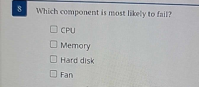 Solved 8Which component is most likely to fail?CPUMemoryHard | Chegg.com