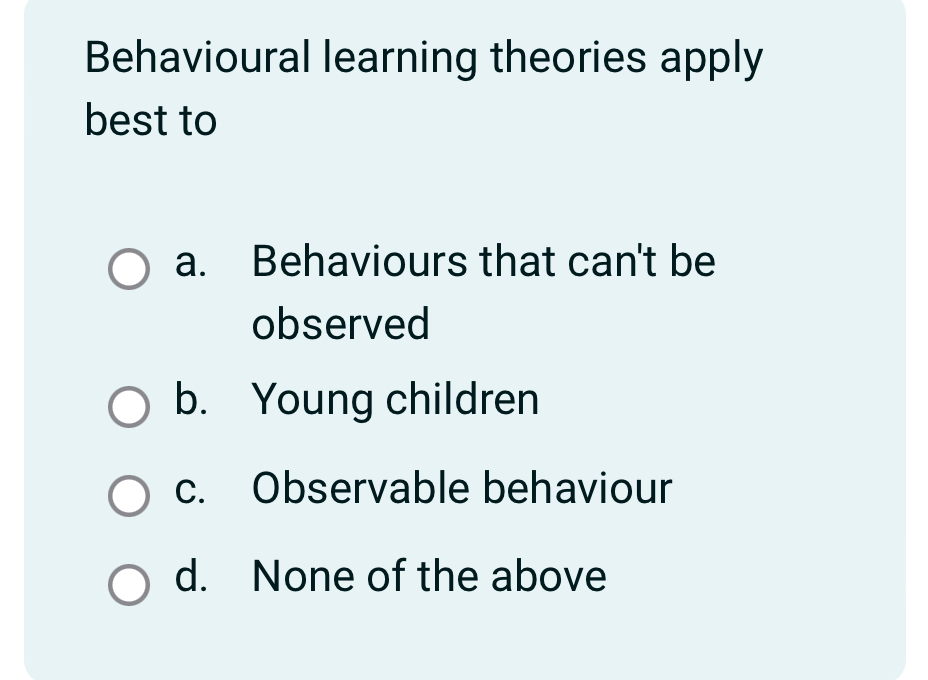 Solved Behavioural learning theories apply best toa. | Chegg.com