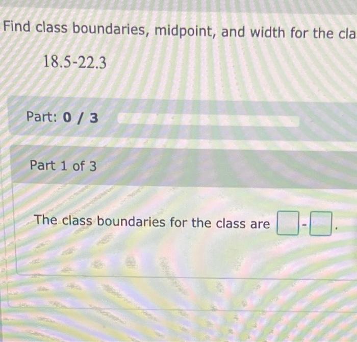 Solved Find class boundaries, midpoint, and width for the | Chegg.com
