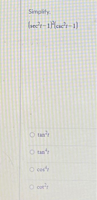 Solved Simplify. (sec2t−1)2(csc2t−1) tan2t tan4t cos4t cot2t | Chegg.com