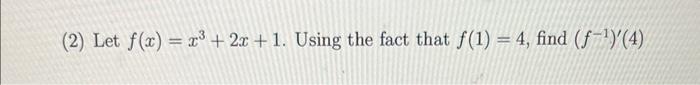 Solved (2) Let f(x)=x3+2x+1. Using the fact that f(1)=4, | Chegg.com