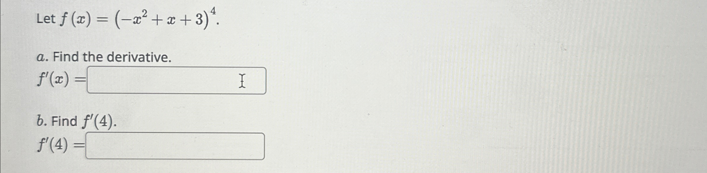 Solved Let f(x)=(-x2+x+3)4a. ﻿Find the derivative.f'(x)=b. | Chegg.com