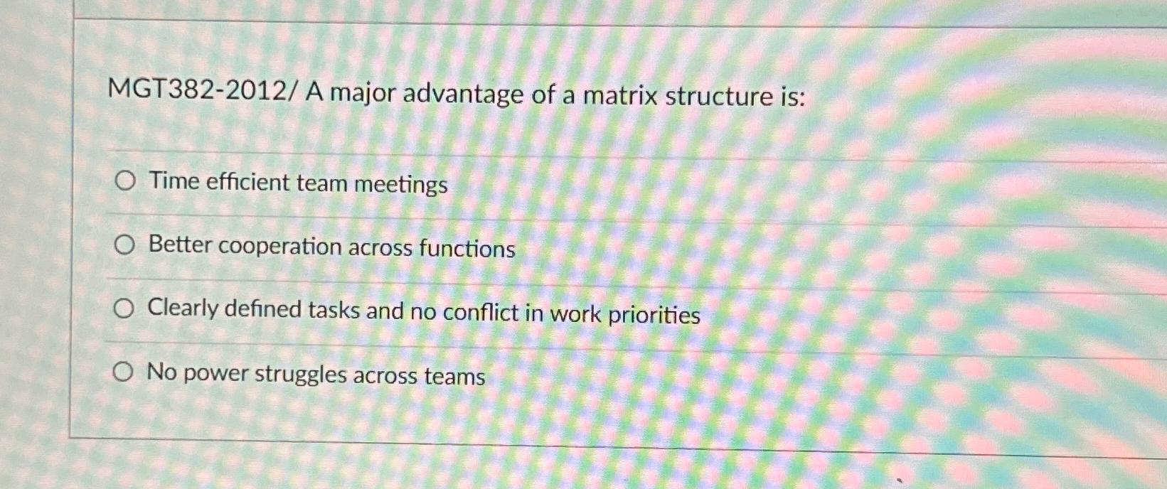 Solved A major advantage of a matrix structure is:Time | Chegg.com