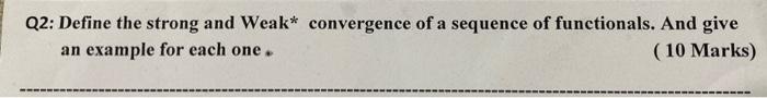 Solved Q2: Define the strong and Weak* convergence of a | Chegg.com