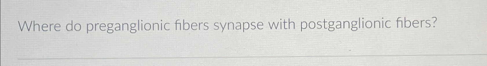 Solved Where do preganglionic fibers synapse with | Chegg.com