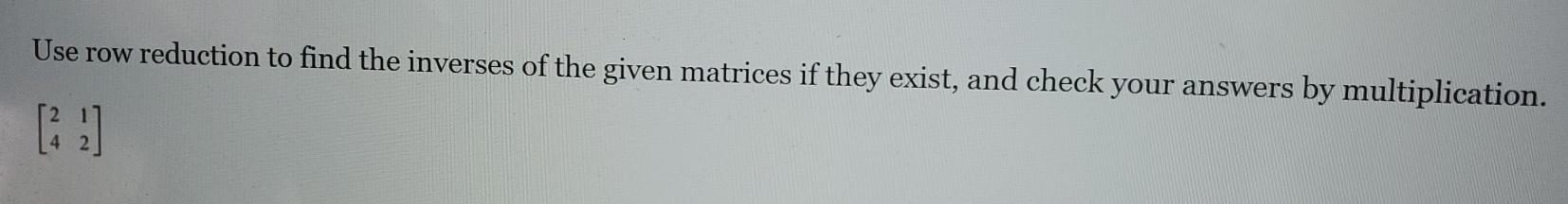 Solved Use row reduction to find the inverses of the given | Chegg.com