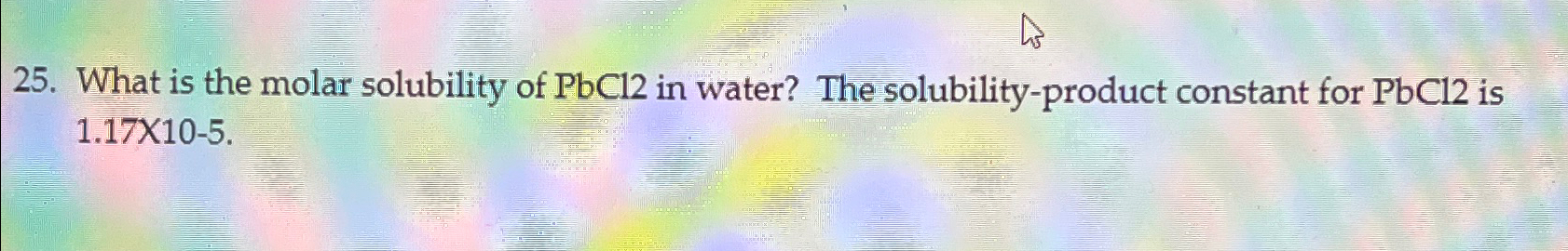 Solved What is the molar solubility of PbCl2 ﻿in water? The | Chegg.com