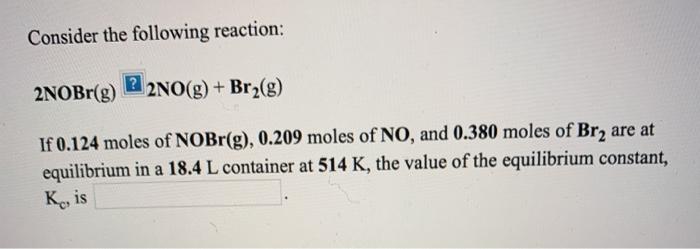 Solved Consider the following reaction: 2NOBr(g) 2 2NO(g) + | Chegg.com