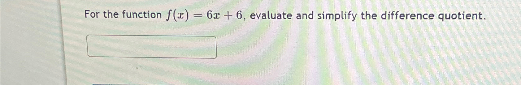 Solved For The Function F X 6x 6 ﻿evaluate And Simplify