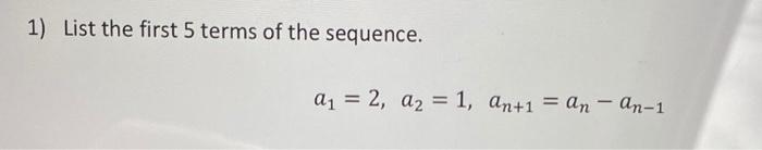 Solved 1) List the first 5 terms of the sequence. a1 = 2, a2 | Chegg.com