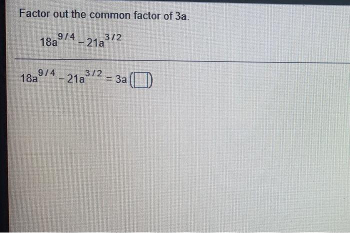 Solved Factor out the common factor of 3a. 974 372 18a - 21a | Chegg.com Solved Factor out the common factor of 3a. 974 372 18a - 21a | Chegg.com