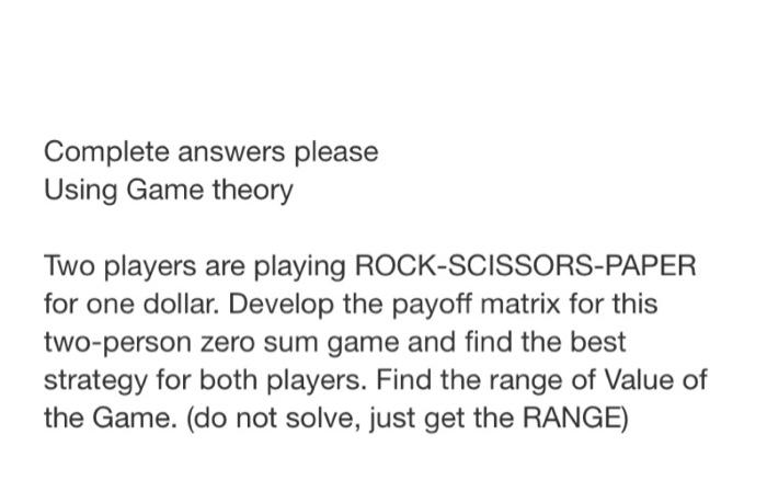 Solved Complete answers please Using Game theory Two players | Chegg.com