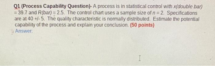 Solved Q1 (Process Capability Question). A process is in | Chegg.com
