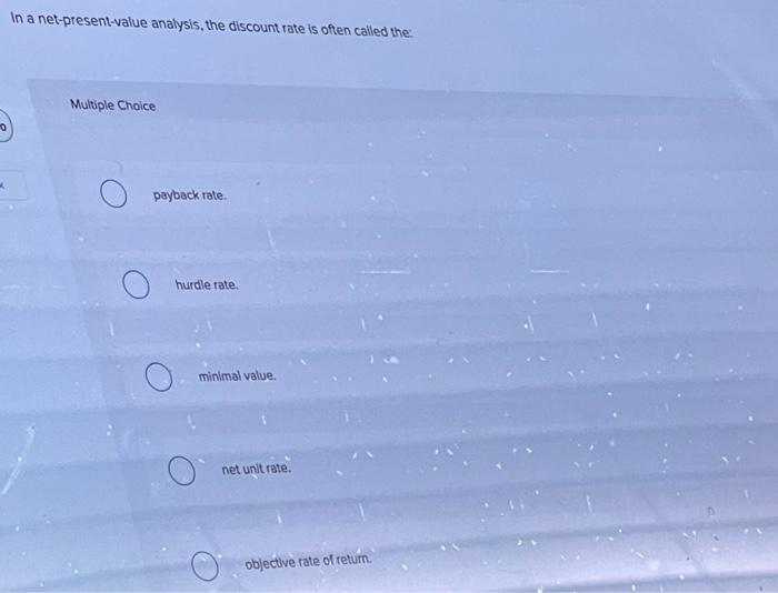 Solved In a net-present-value analysis, the discount rate is | Chegg.com