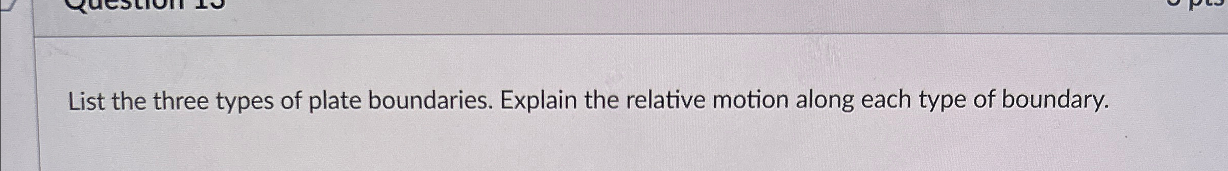 Solved List the three types of plate boundaries. Explain the | Chegg.com